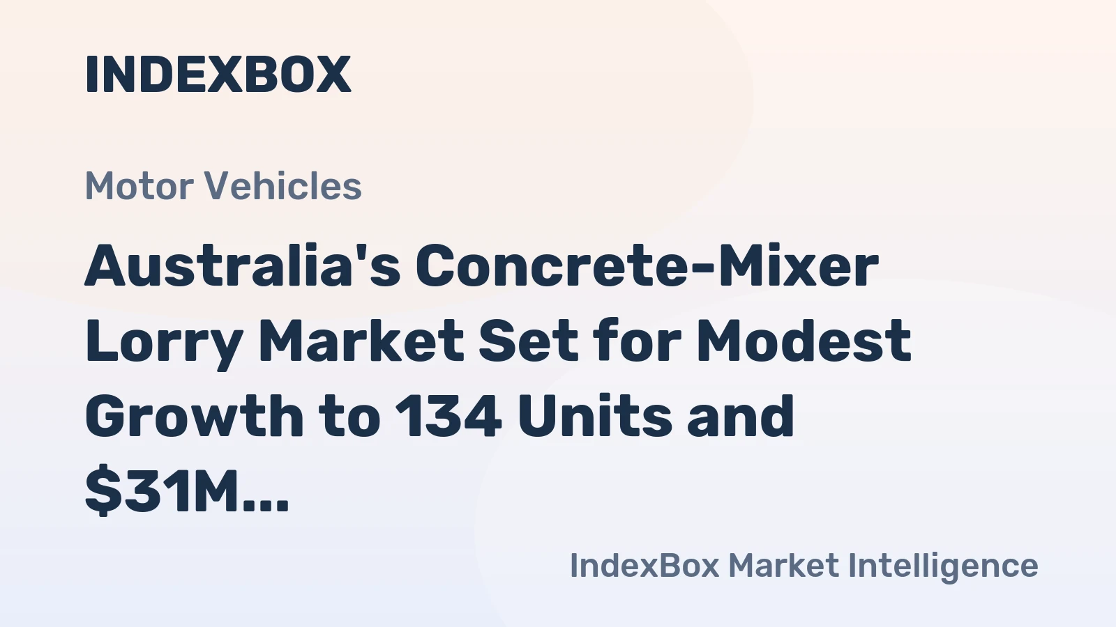 Australia's Concrete-Mixer Lorry Market Set for Modest Growth to 134 Units and $31M