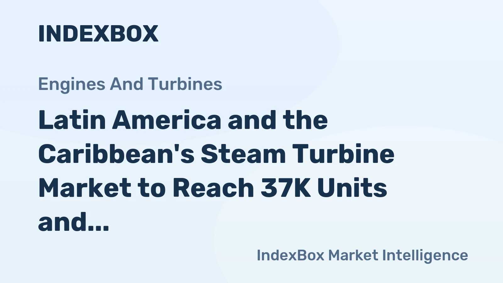 Latin America and the Caribbean's Steam Turbine Market to Reach 37K Units and $5.5B by 2035