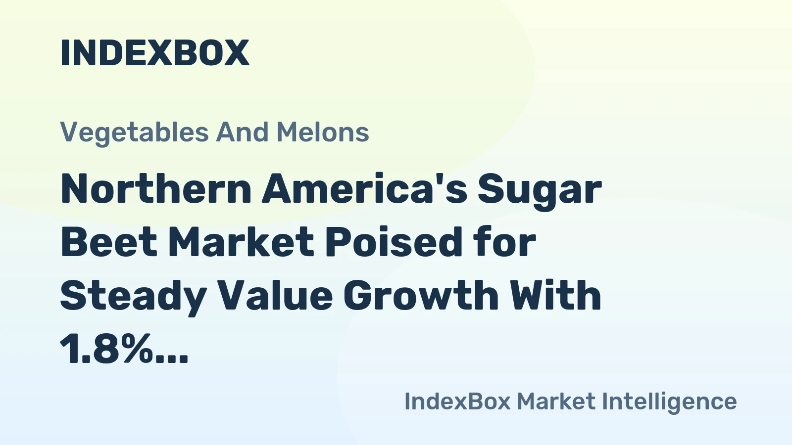 Northern America's Sugar Beet Market Poised for Steady Value Growth With 1.8% CAGR Forecast