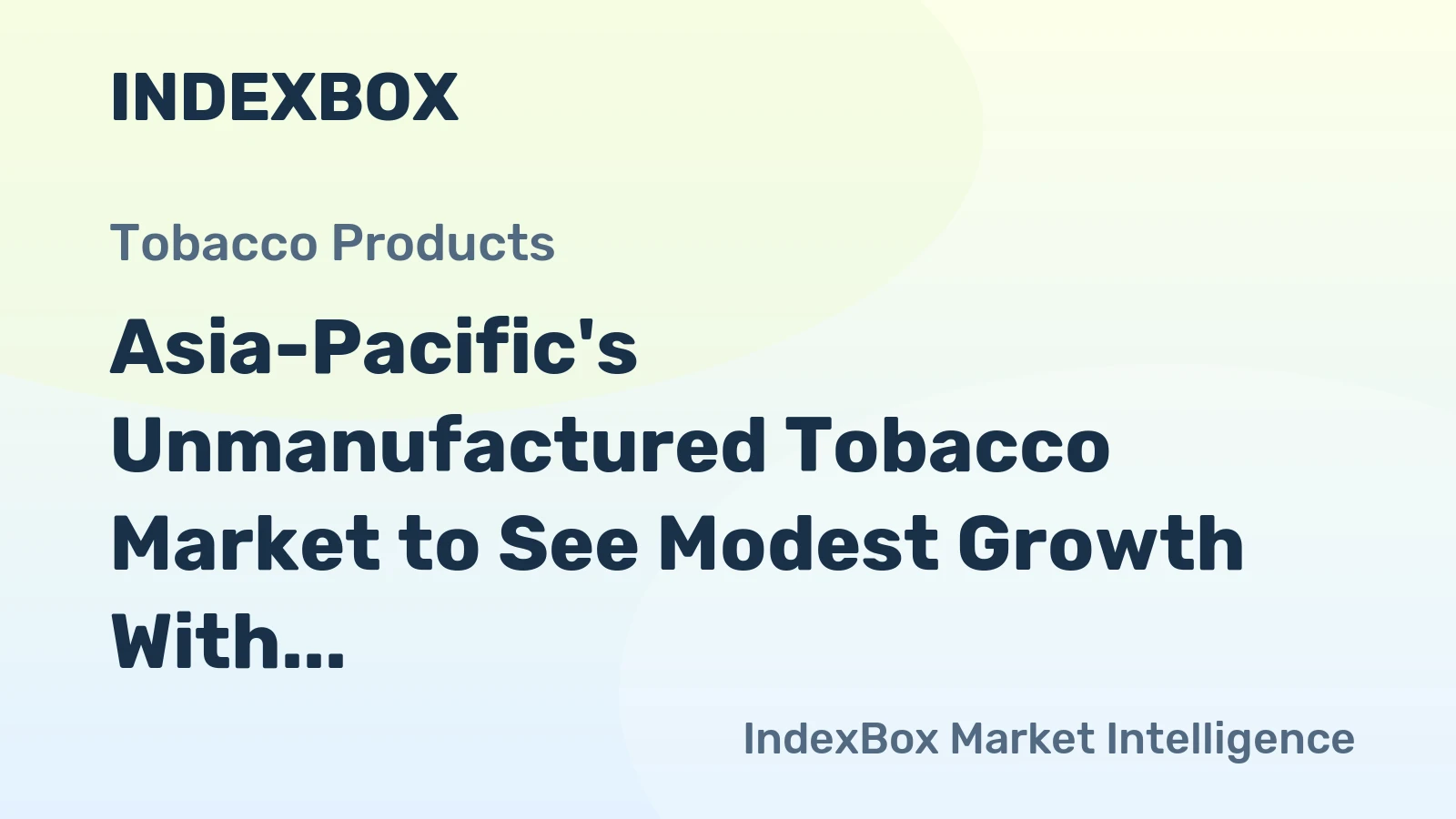 Asia-Pacific's Unmanufactured Tobacco Market to See Modest Growth With a +2.4% CAGR in Value