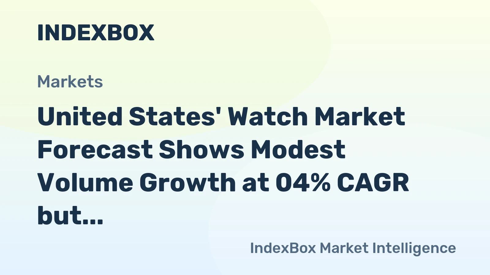 United States' Watch Market Forecast Shows Modest Volume Growth at 04% CAGR but Stronger Value Increase