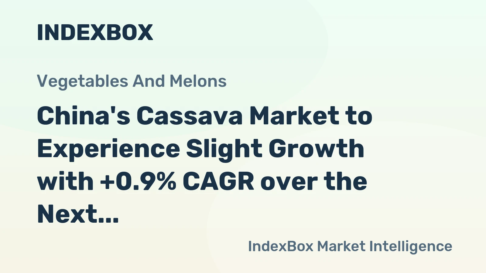 China's Cassava Market to Experience Slight Growth with +0.9% CAGR over the Next Decade