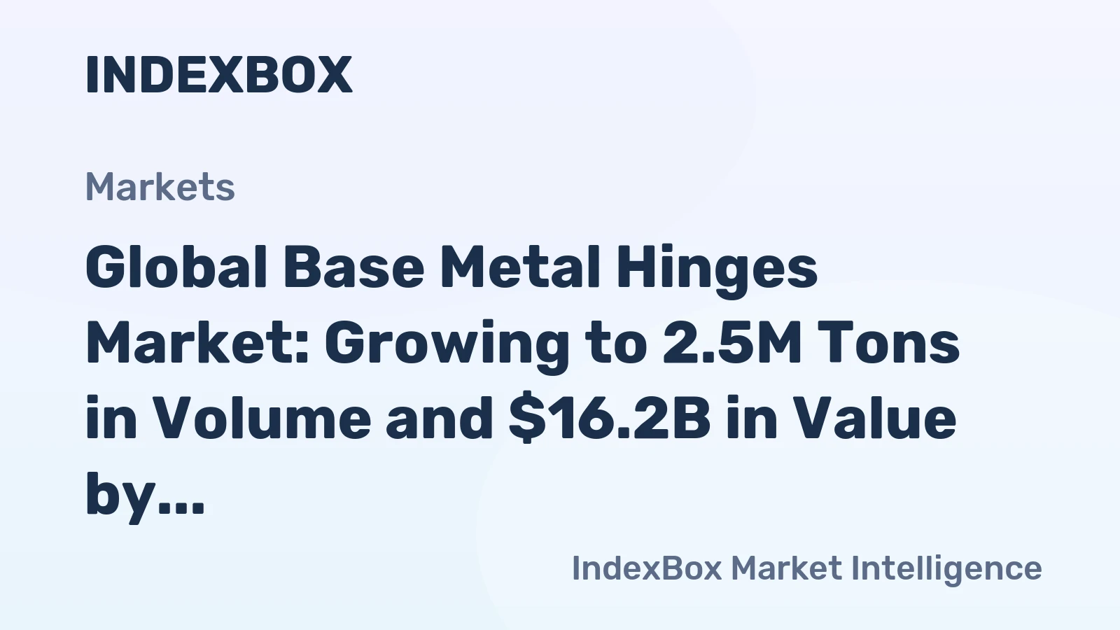 Global Base Metal Hinges Market: Growing to 2.5M Tons in Volume and $16.2B in Value by 2035