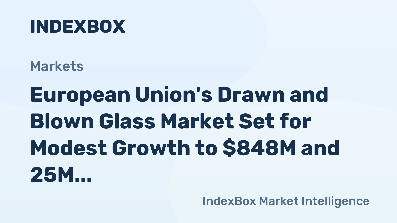 European Union's Drawn and Blown Glass Market Set for Modest Growth to $848M and 25M Square Meters by 2035