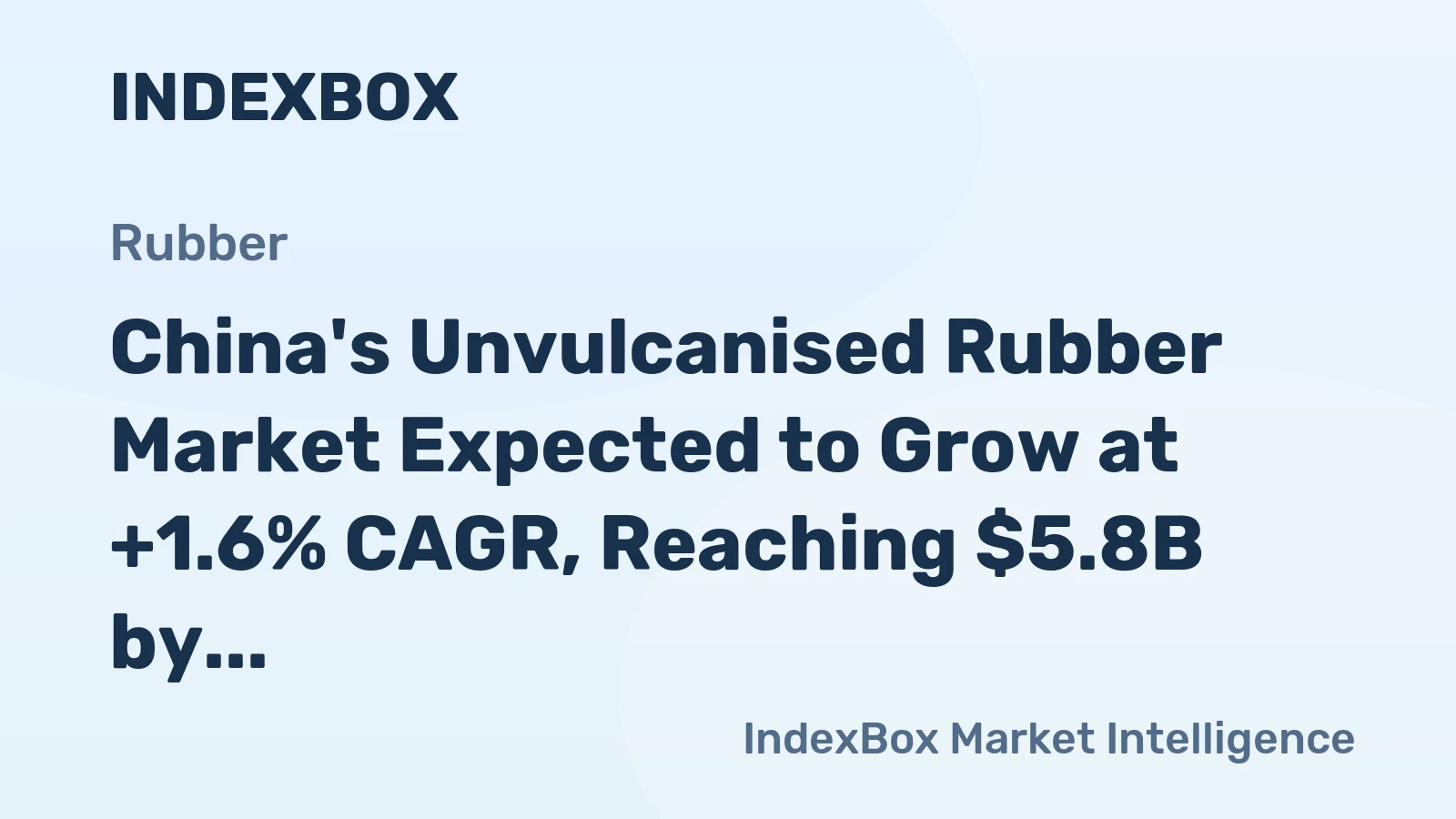 China's Unvulcanised Rubber Market Expected to Grow at +1.6% CAGR, Reaching $5.8B by 2035