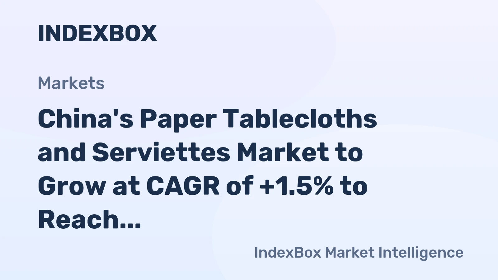China's Paper Tablecloths and Serviettes Market to Grow at CAGR of +1.5% to Reach $3.2B by 2035