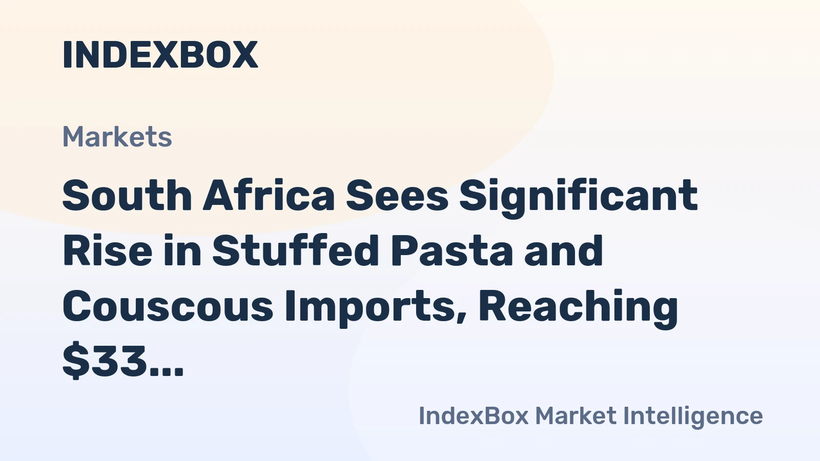 South Africa Sees Significant Rise in Stuffed Pasta and Couscous Imports, Reaching $33 Million in 2024