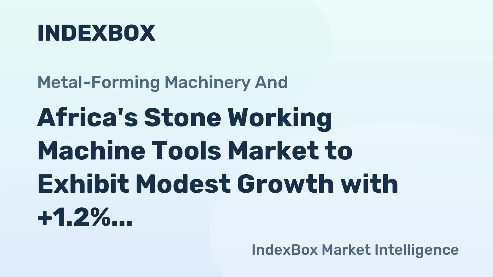 Africa's Stone Working Machine Tools Market to Exhibit Modest Growth with +1.2% CAGR