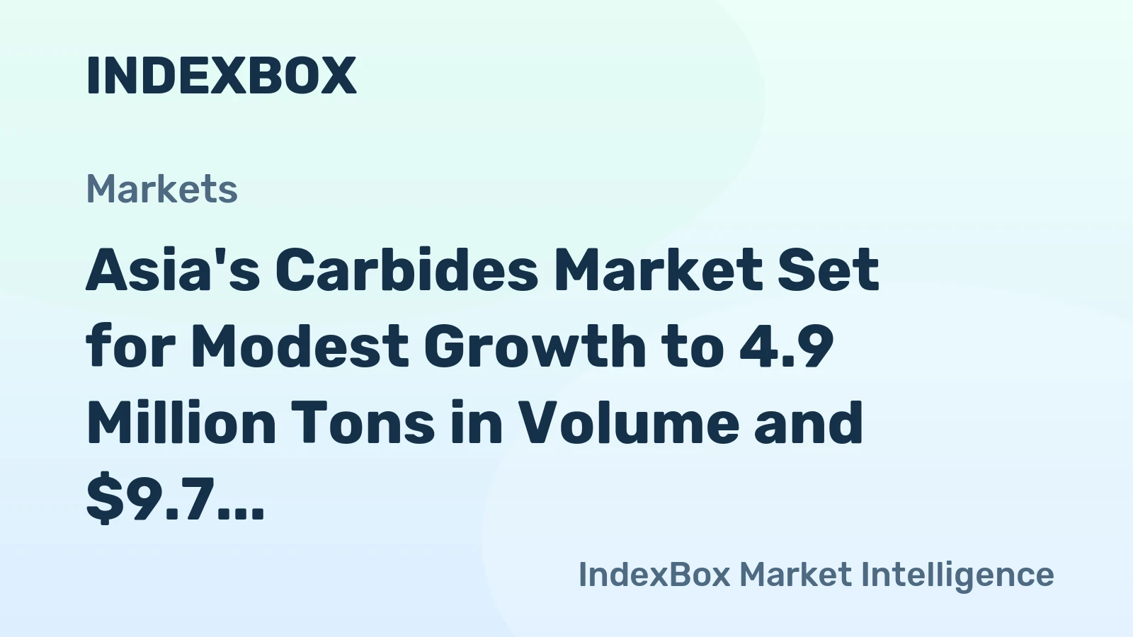 Asia's Carbides Market Set for Modest Growth to 4.9 Million Tons in Volume and $9.7 Billion in Value