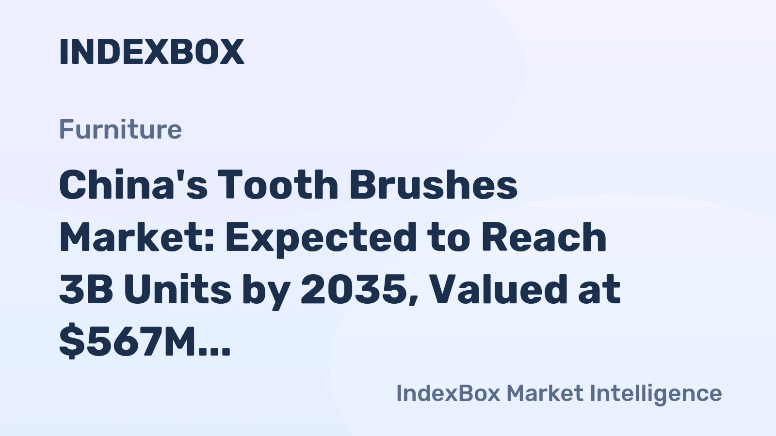 China's Tooth Brushes Market: Expected to Reach 3B Units by 2035, Valued at $567M
