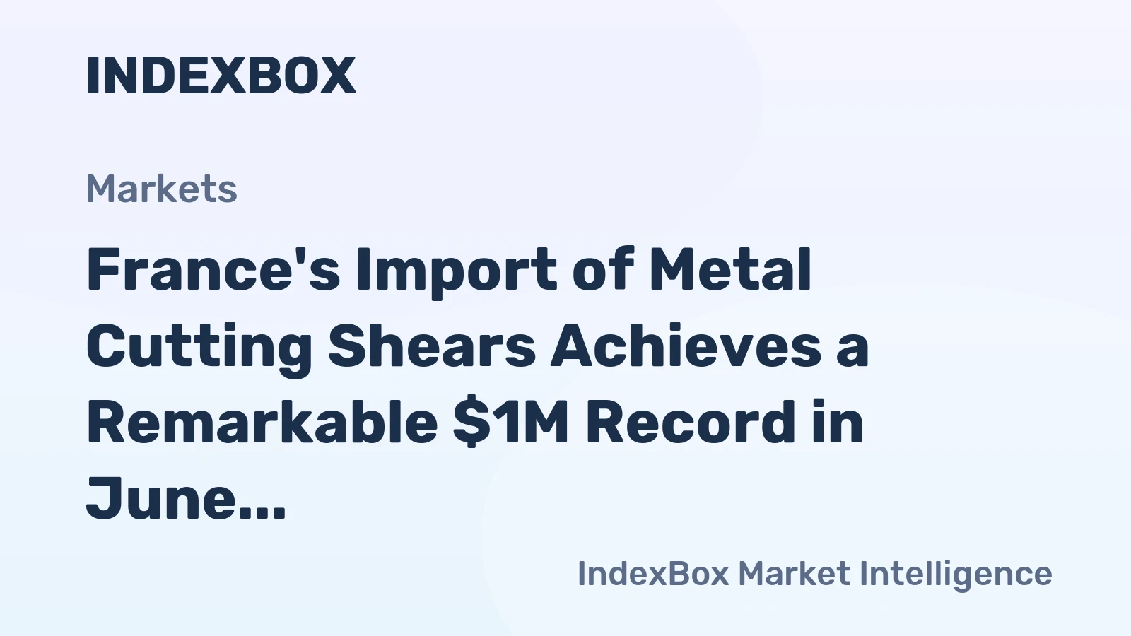France's Import of Metal Cutting Shears Achieves a Remarkable $1M Record in June 2023