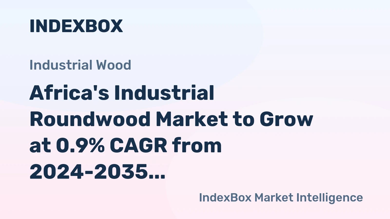Africa's Industrial Roundwood Market to Grow at 0.9% CAGR from 2024-2035, Reaching 11M Cubic Meters