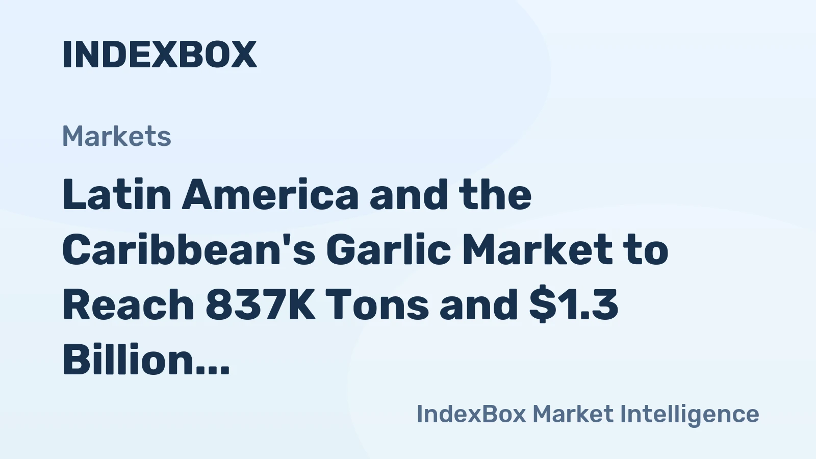 Latin America and the Caribbean's Garlic Market to Reach 837K Tons and $1.3 Billion by 2035