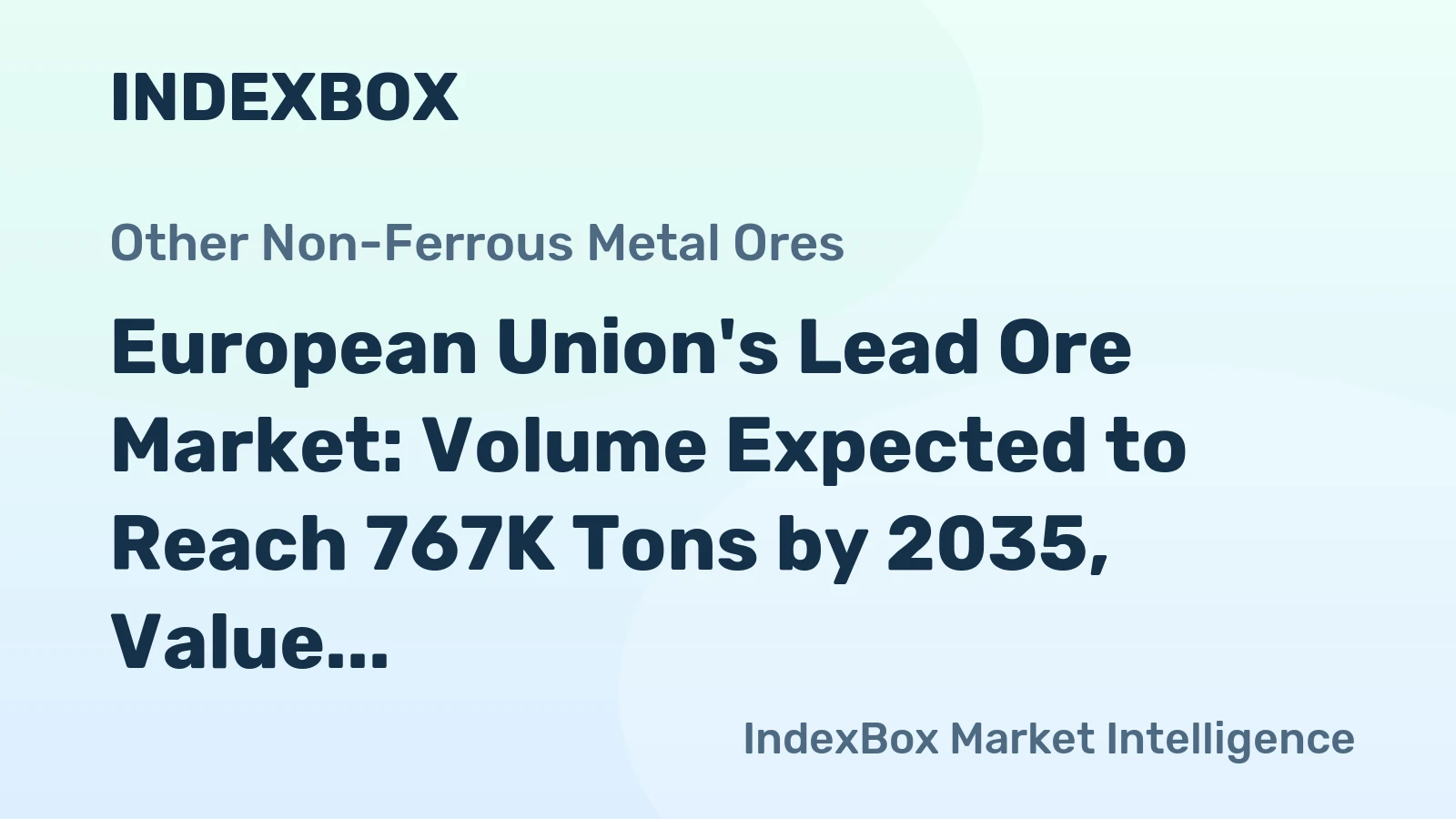 European Union's Lead Ore Market: Volume Expected to Reach 767K Tons by 2035, Value to Hit $1.7B