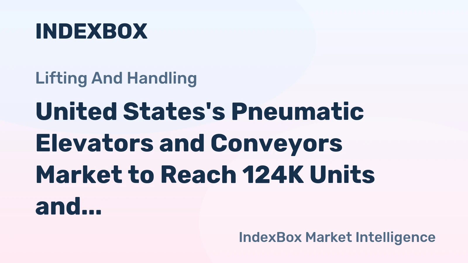 United States's Pneumatic Elevators and Conveyors Market to Reach 124K Units and $1.5B by 2035