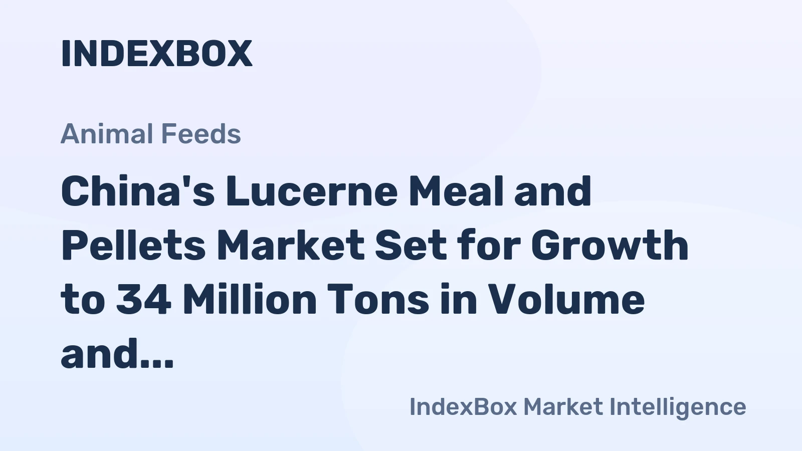 China's Lucerne Meal and Pellets Market Set for Growth to 34 Million Tons in Volume and 39 Billion in Value