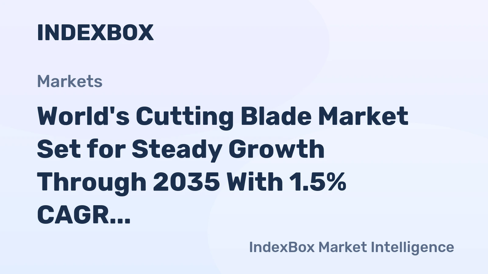 World's Cutting Blade Market Set for Steady Growth Through 2035 With 1.5% CAGR