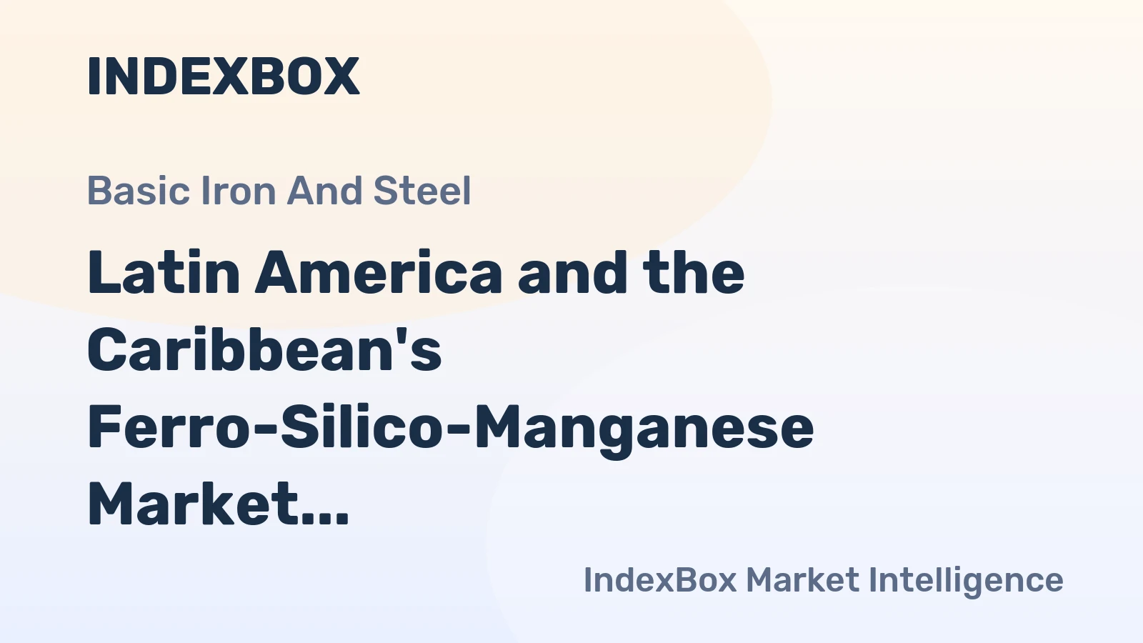 Latin America and the Caribbean's Ferro-Silico-Manganese Market Poised for Modest Growth With a 1.7% CAGR in Value