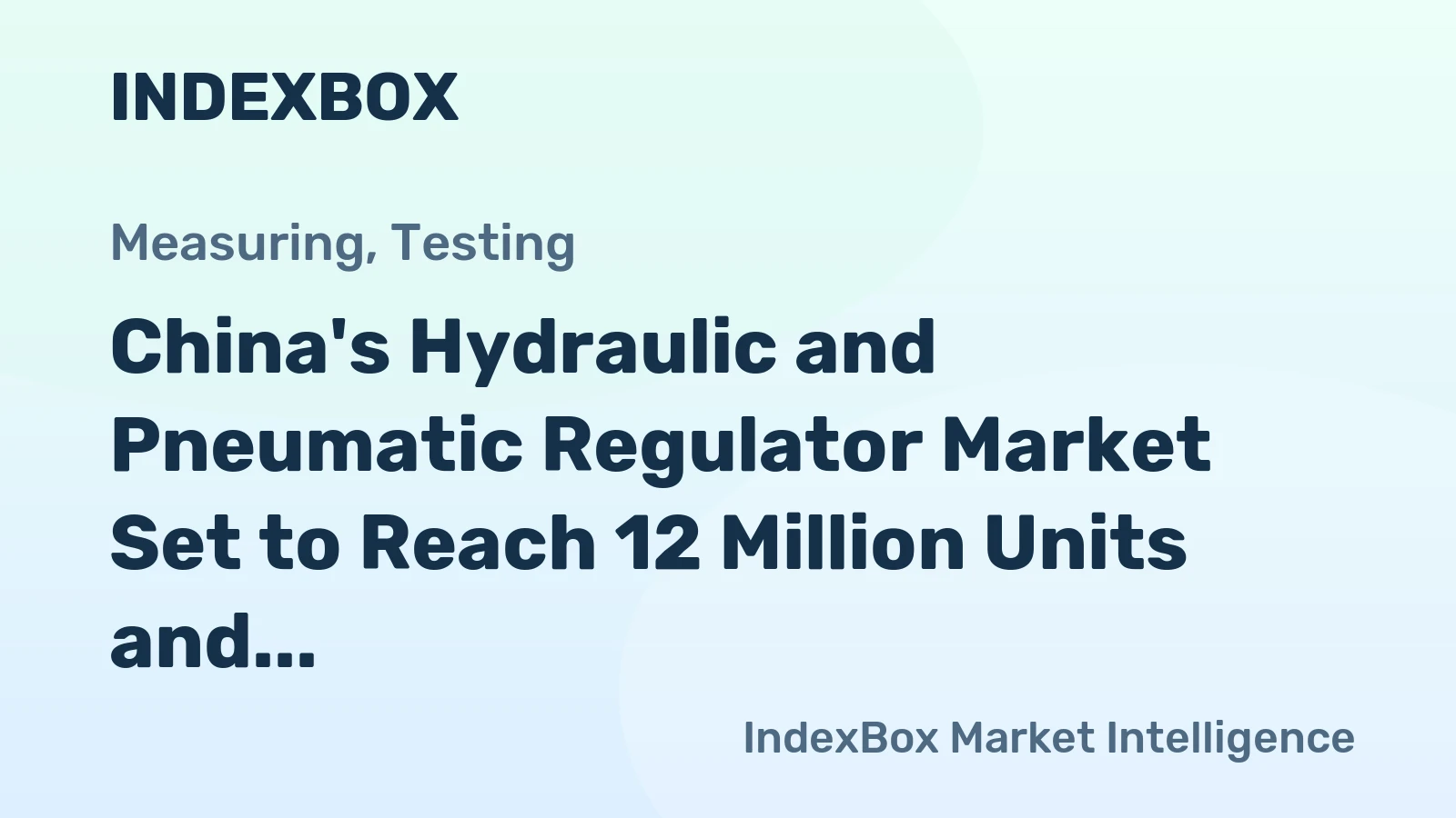 China's Hydraulic and Pneumatic Regulator Market Set to Reach 12 Million Units and $742 Million