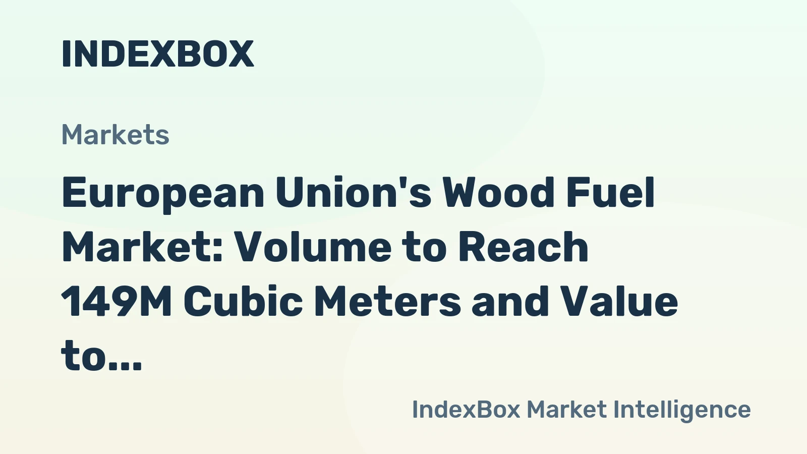 European Union's Wood Fuel Market: Volume to Reach 149M Cubic Meters and Value to Hit $14.3B by 2035