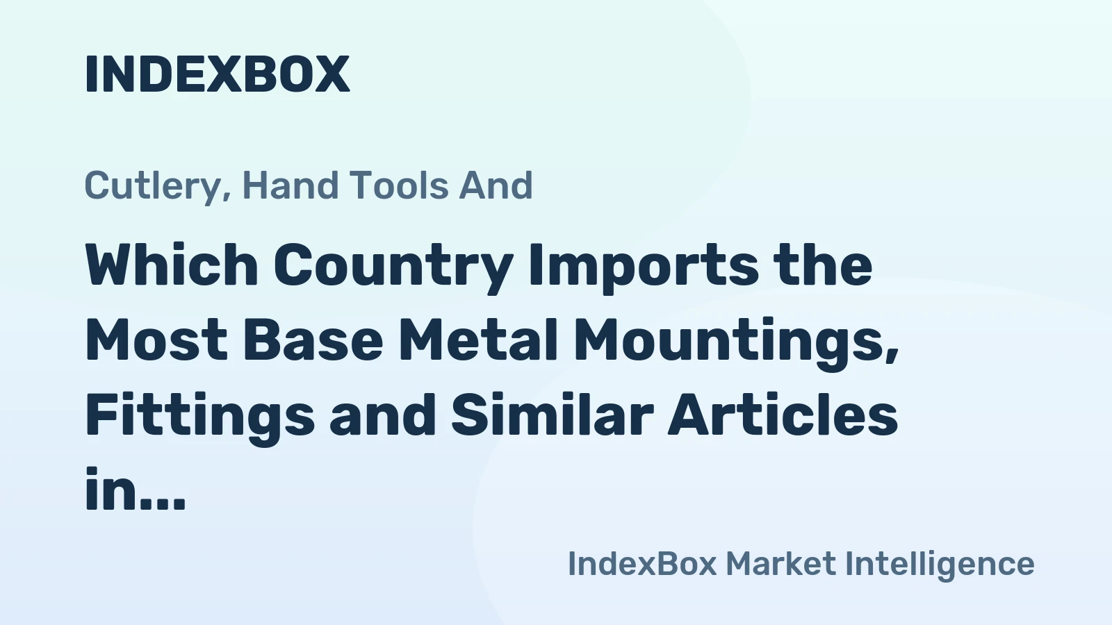 Which Country Imports the Most Base Metal Mountings, Fittings and Similar Articles in the World?