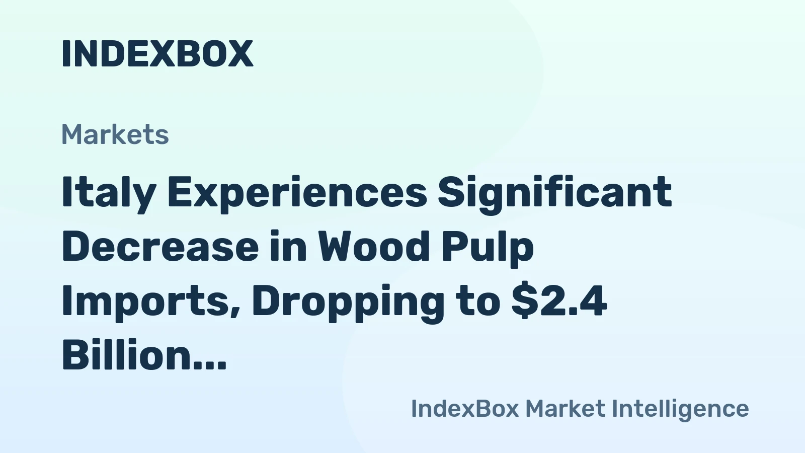 Italy Experiences Significant Decrease in Wood Pulp Imports, Dropping to $2.4 Billion in 2023