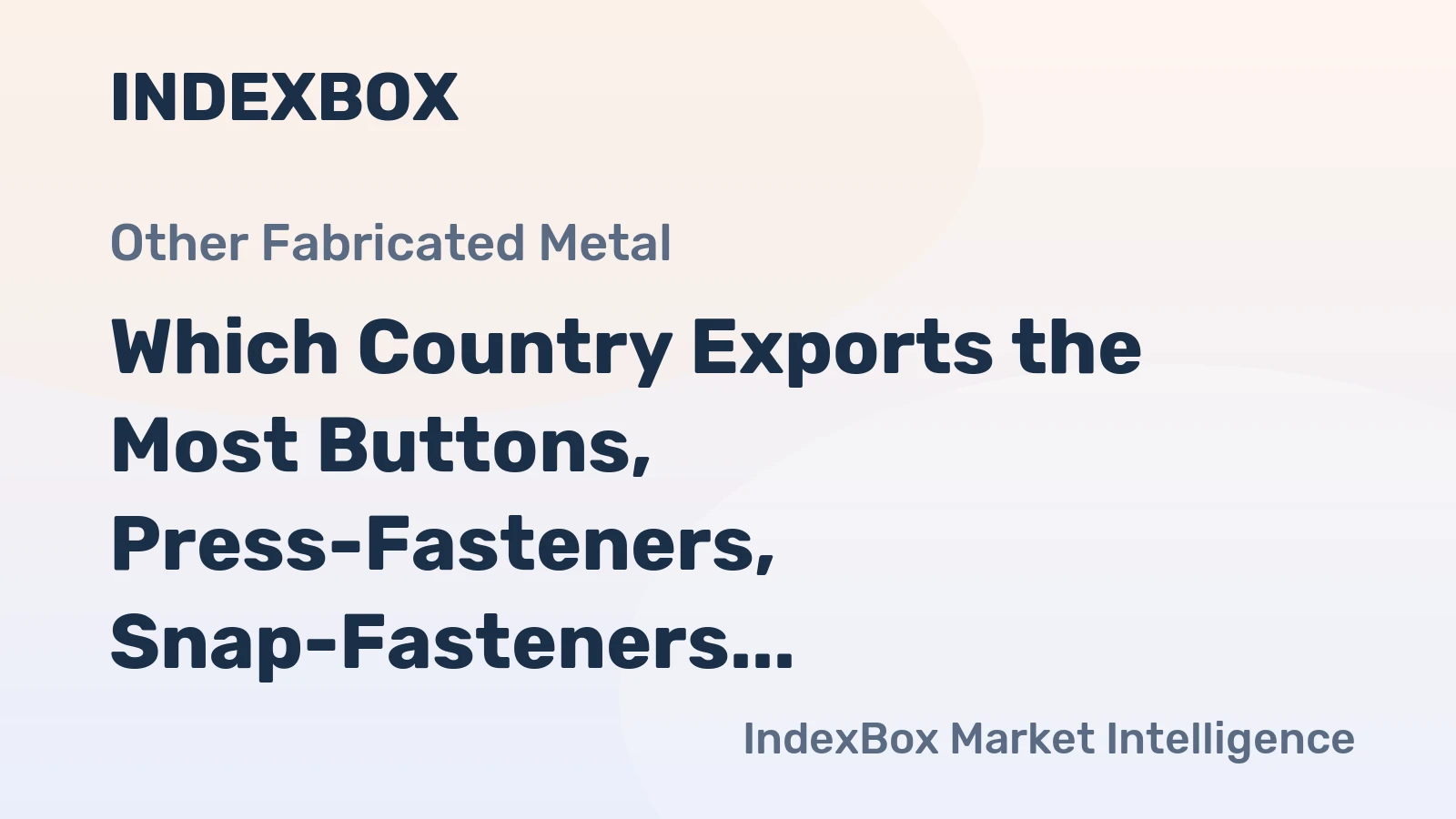 Which Country Exports the Most Buttons, Press-Fasteners, Snap-Fasteners and Press-Studs in the World?