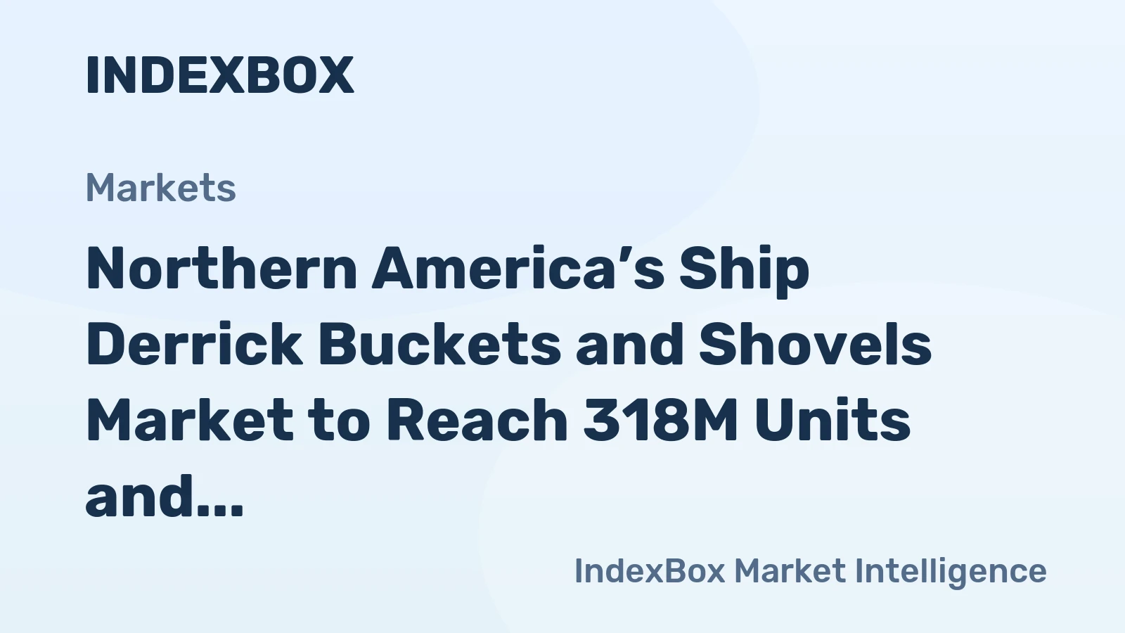 Northern America’s Ship Derrick Buckets and Shovels Market to Reach 318M Units and $2.8B