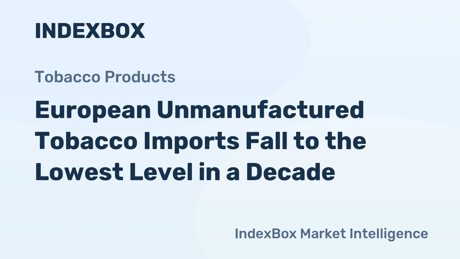 European Unmanufactured Tobacco Imports Fall to the Lowest Level in a Decade
