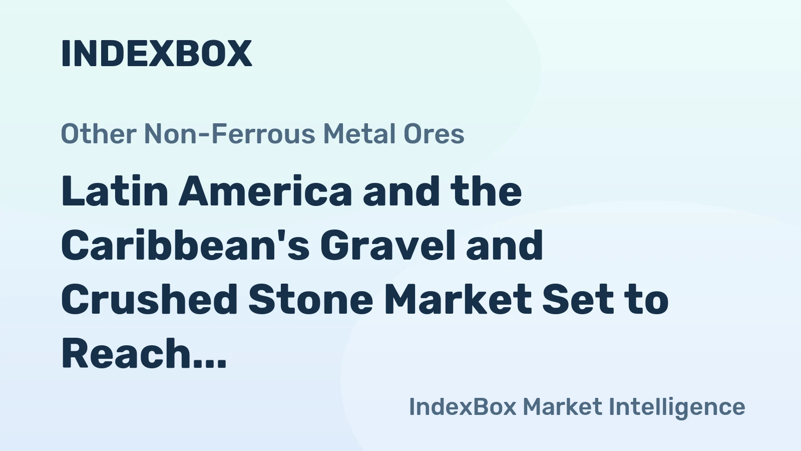 Latin America and the Caribbean's Gravel and Crushed Stone Market Set to Reach 1,190M Tons and $38B