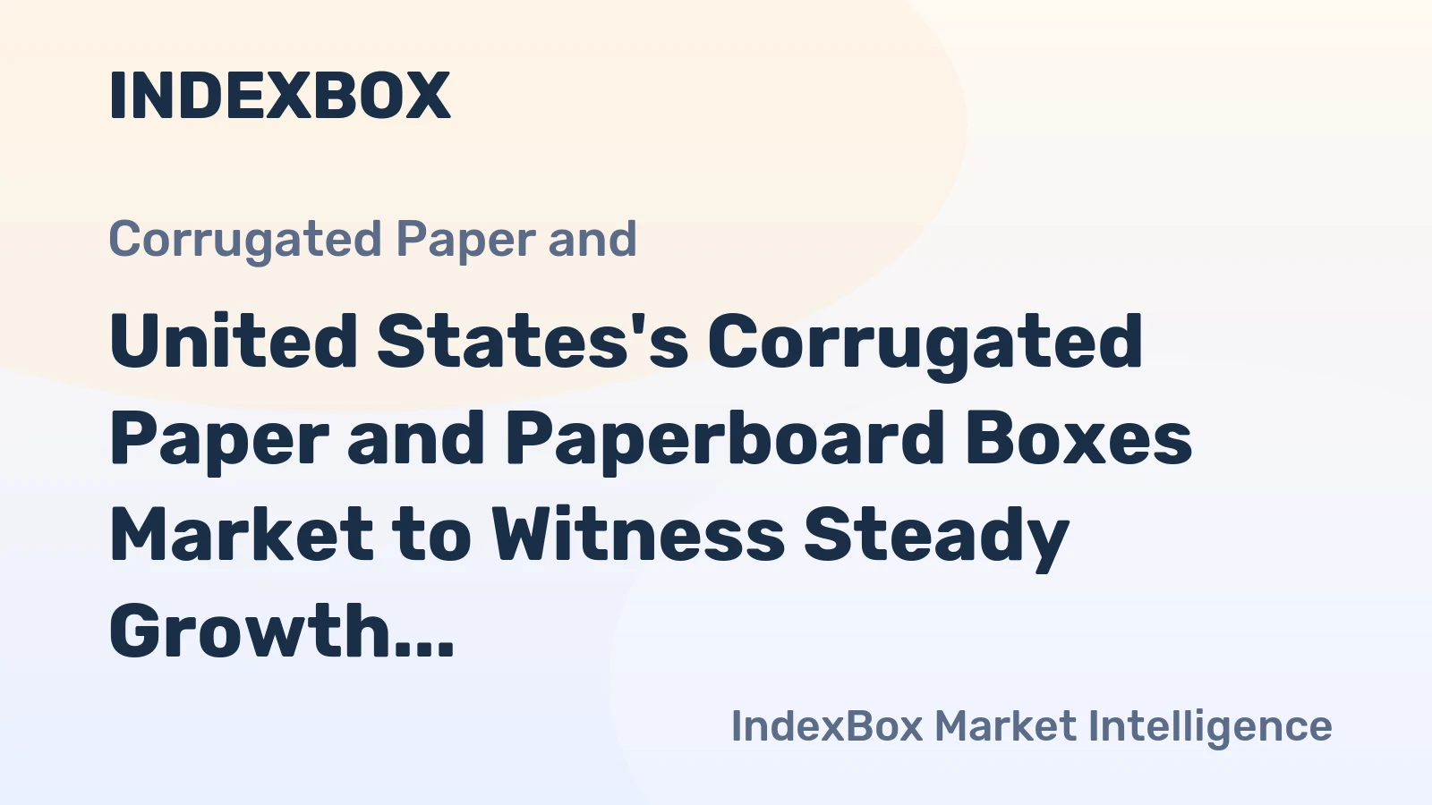 United States's Corrugated Paper and Paperboard Boxes Market to Witness Steady Growth with +2.5% CAGR