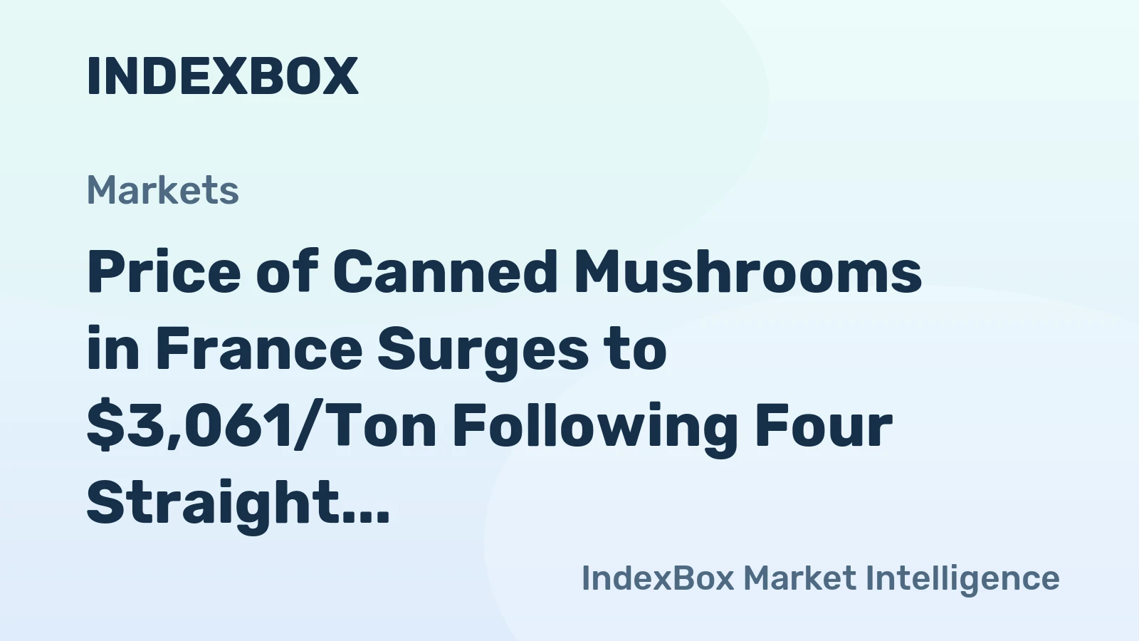 Price of Canned Mushrooms in France Surges to $3,061/Ton Following Four Straight Months of Growth
