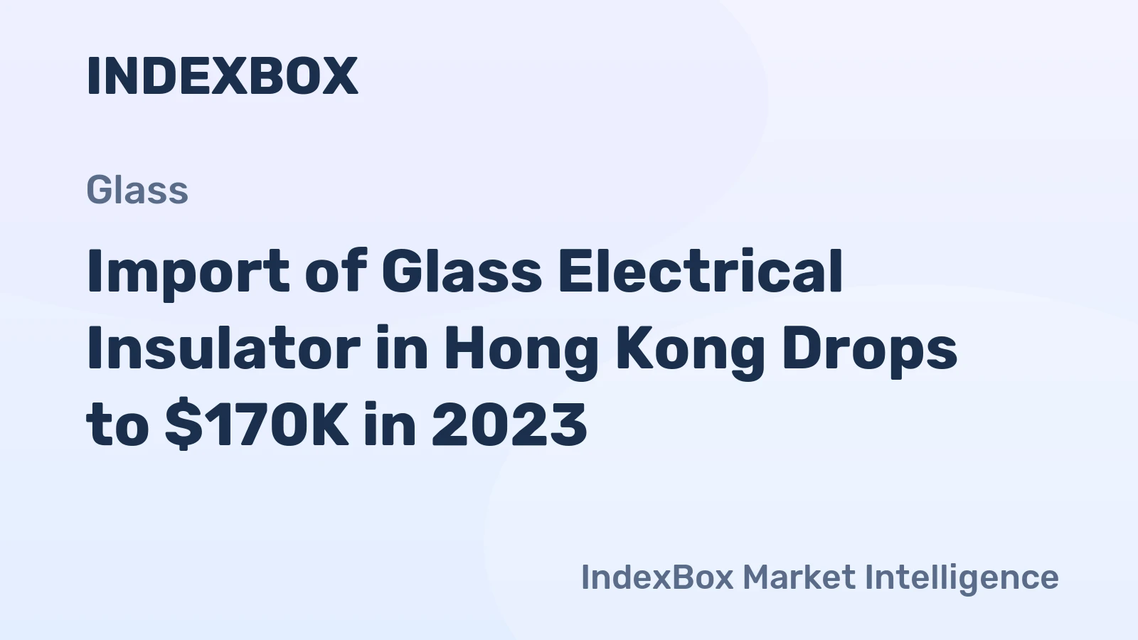 Import of Glass Electrical Insulator in Hong Kong Drops to $170K in 2023