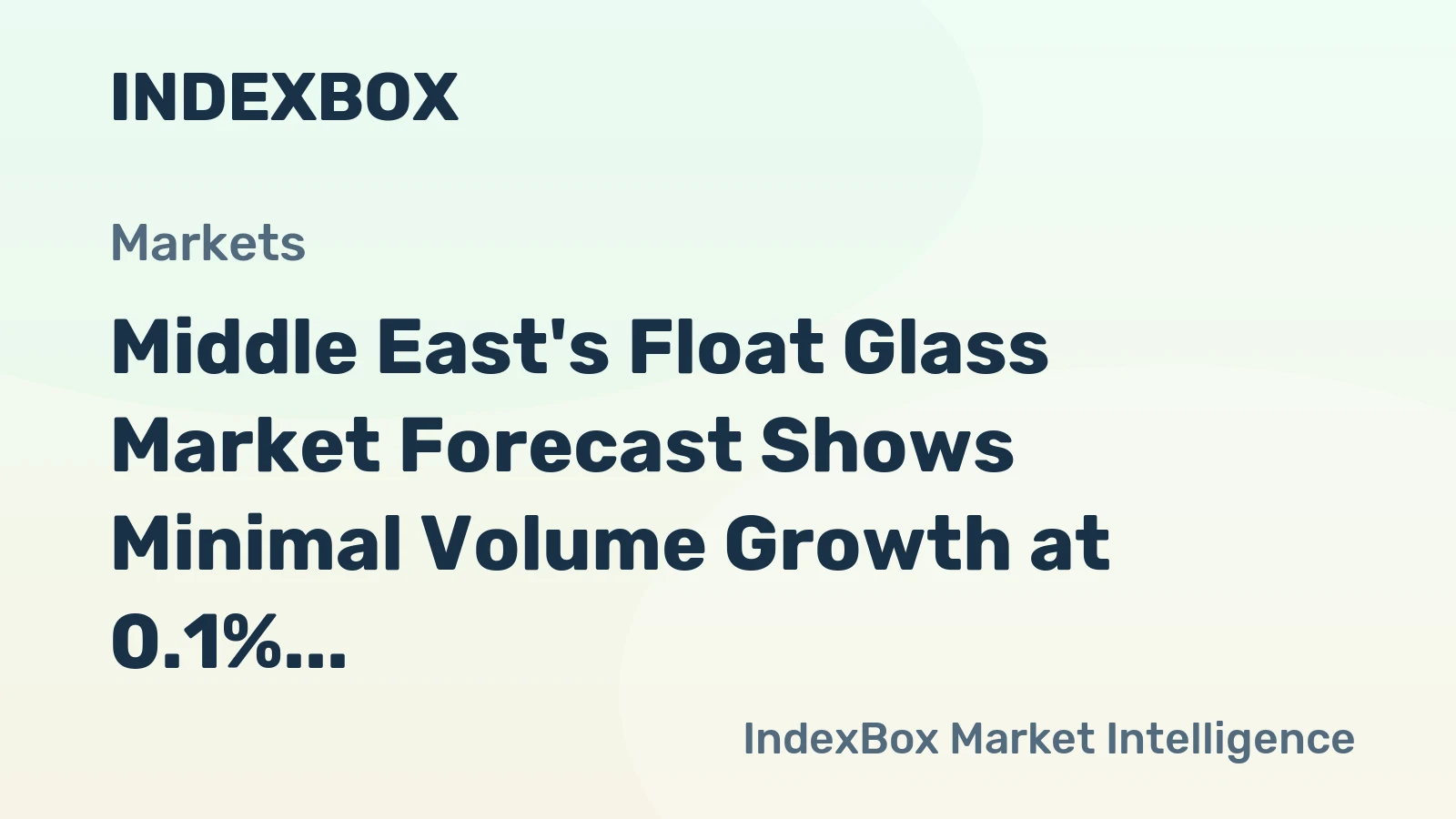 Middle East's Float Glass Market Forecast Shows Minimal Volume Growth at 0.1% CAGR Through 2035