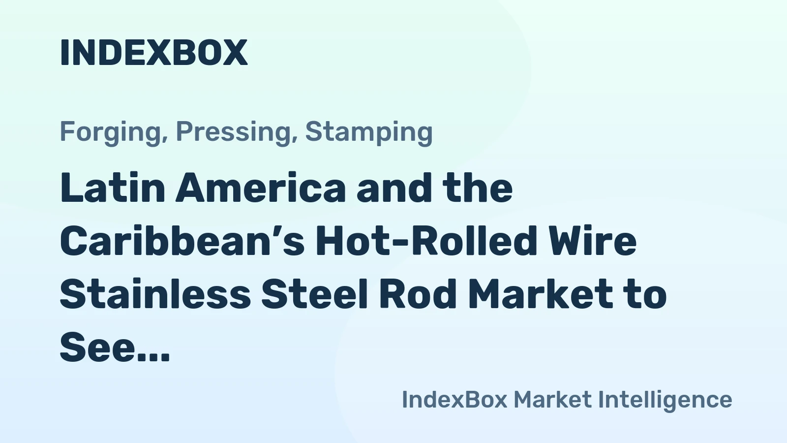 Latin America and the Caribbean’s Hot-Rolled Wire Stainless Steel Rod Market to See Modest Growth With a 1.5% CAGR