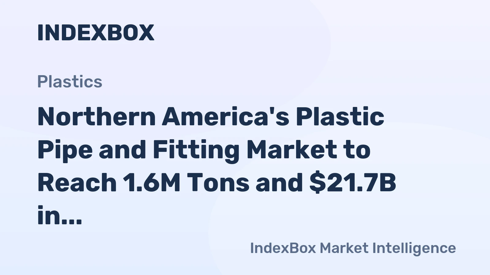 Northern America's Plastic Pipe and Fitting Market to Reach 1.6M Tons and $21.7B in Value