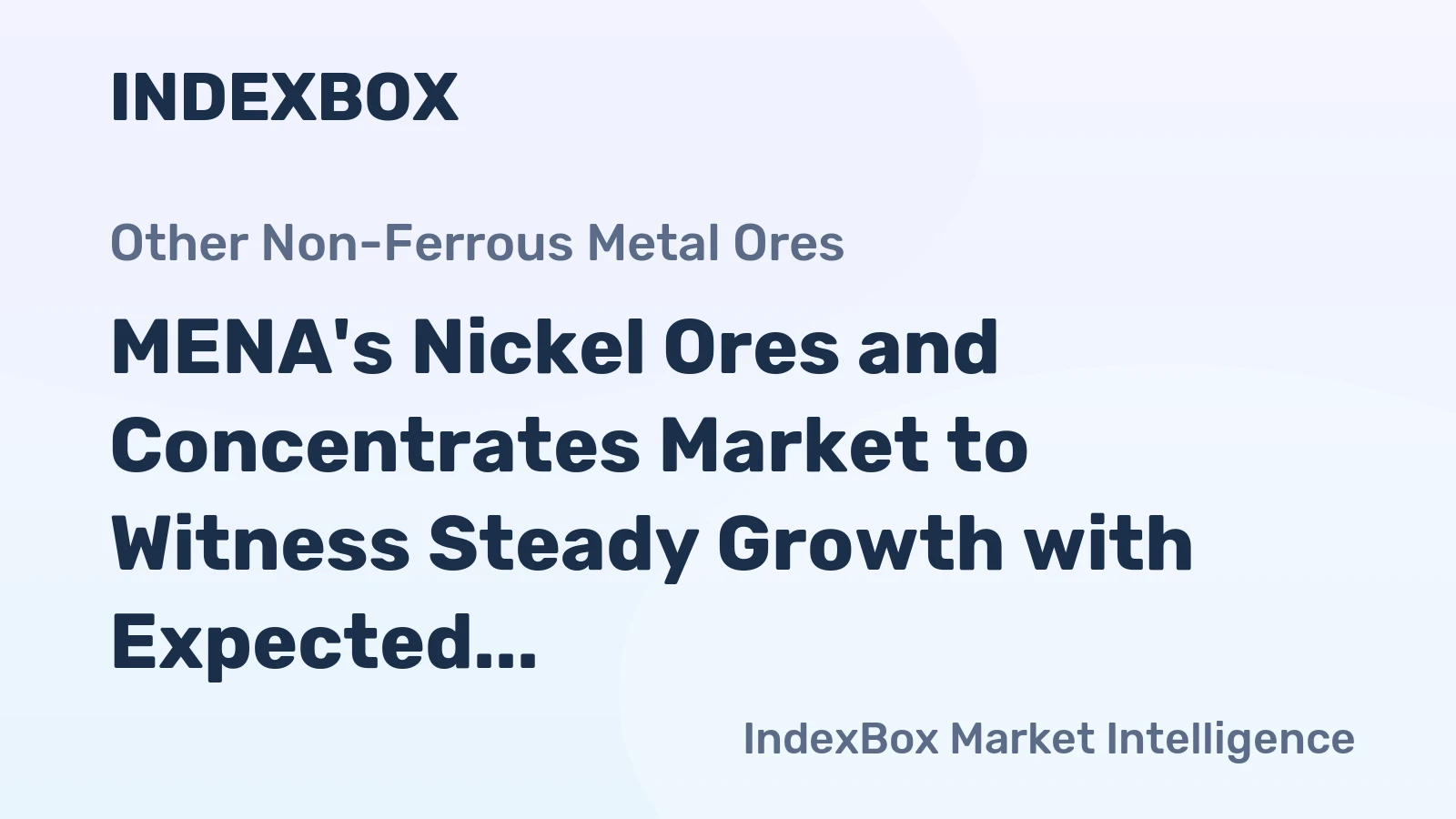 MENA's Nickel Ores and Concentrates Market to Witness Steady Growth with Expected CAGR of +1.0%