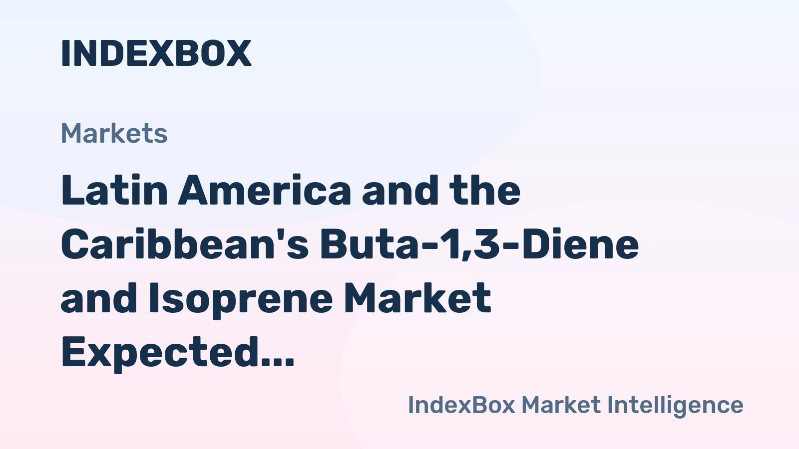 Latin America and the Caribbean's Buta-1,3-Diene and Isoprene Market Expected to See Continuous Growth with CAGR of +1.2%