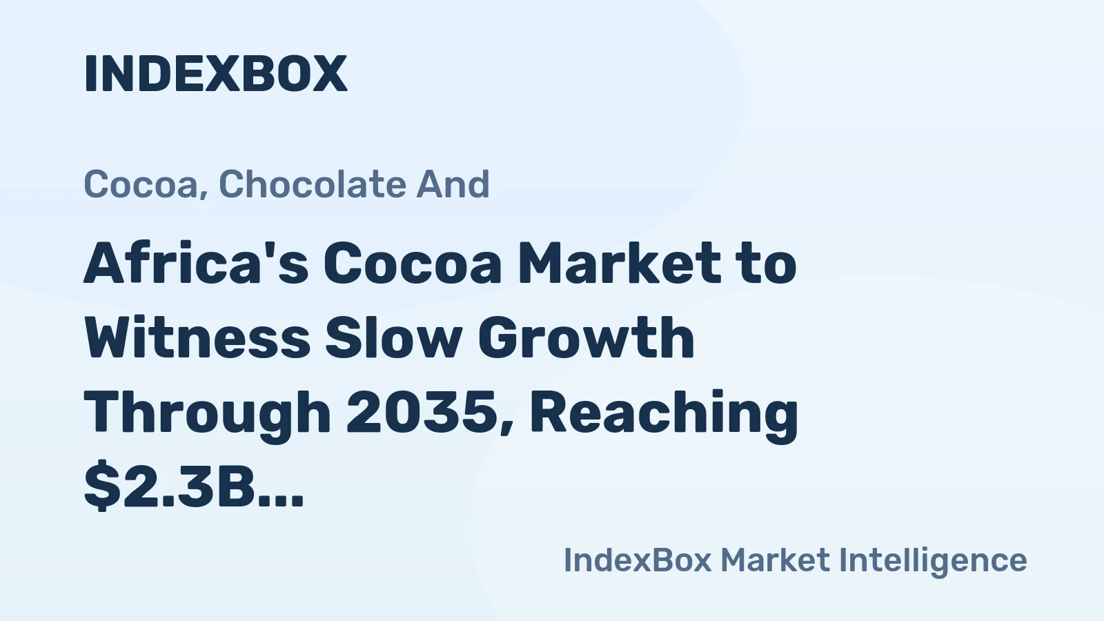 Africa's Cocoa Market to Witness Slow Growth Through 2035, Reaching $2.3B