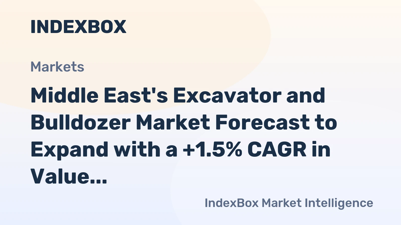 Middle East's Excavator and Bulldozer Market Forecast to Expand with a +1.5% CAGR in Value