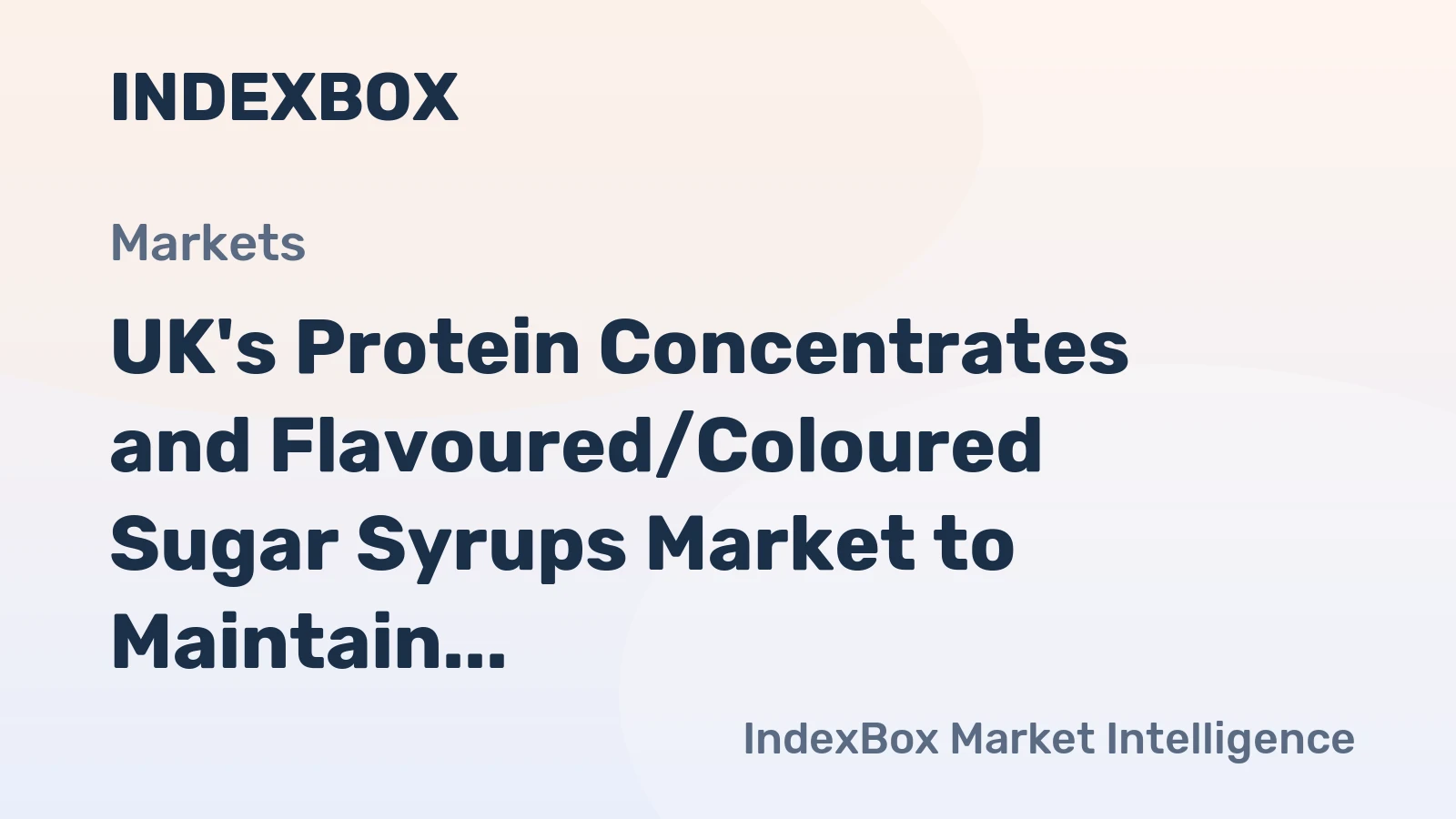 UK's Protein Concentrates and Flavoured/Coloured Sugar Syrups Market to Maintain Slow Growth with CAGR of +0.1%