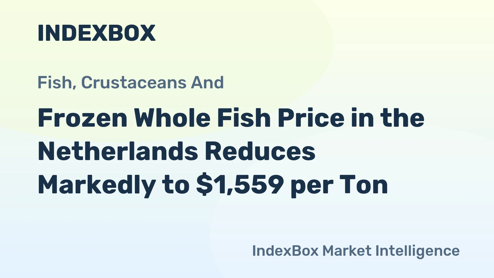 Frozen Whole Fish Price in the Netherlands Reduces Markedly to $1,559 per Ton