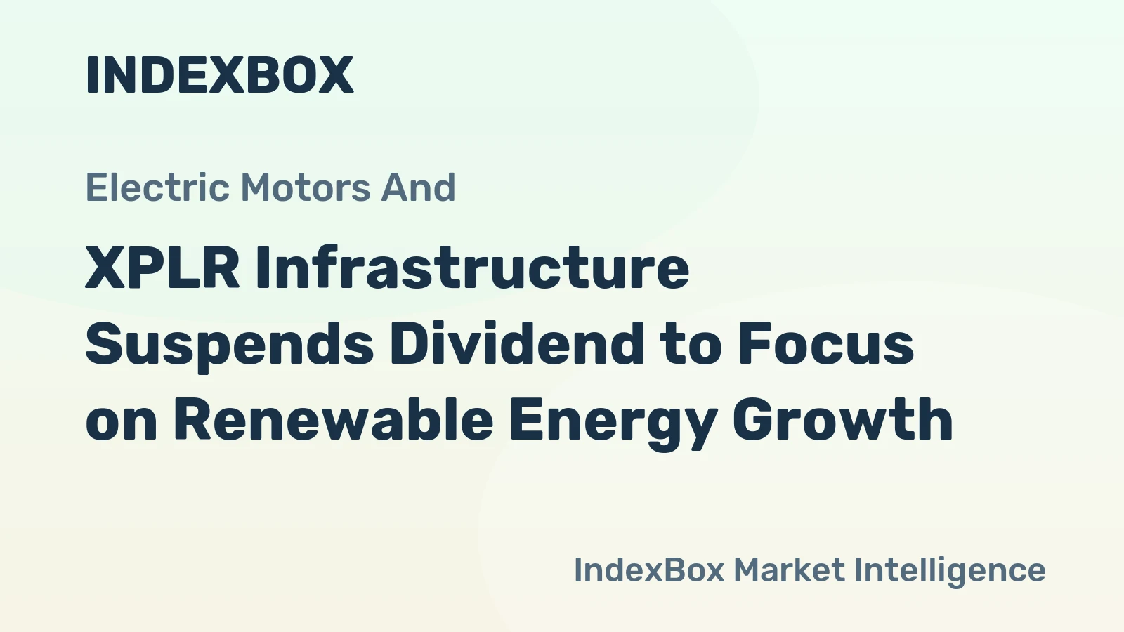 XPLR Infrastructure Suspends Dividend to Focus on Renewable Energy Growth