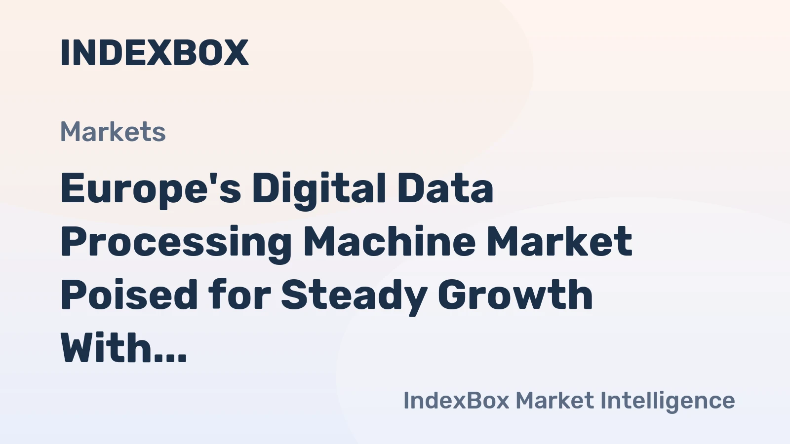 Europe's Digital Data Processing Machine Market Poised for Steady Growth With 5.6% CAGR in Value