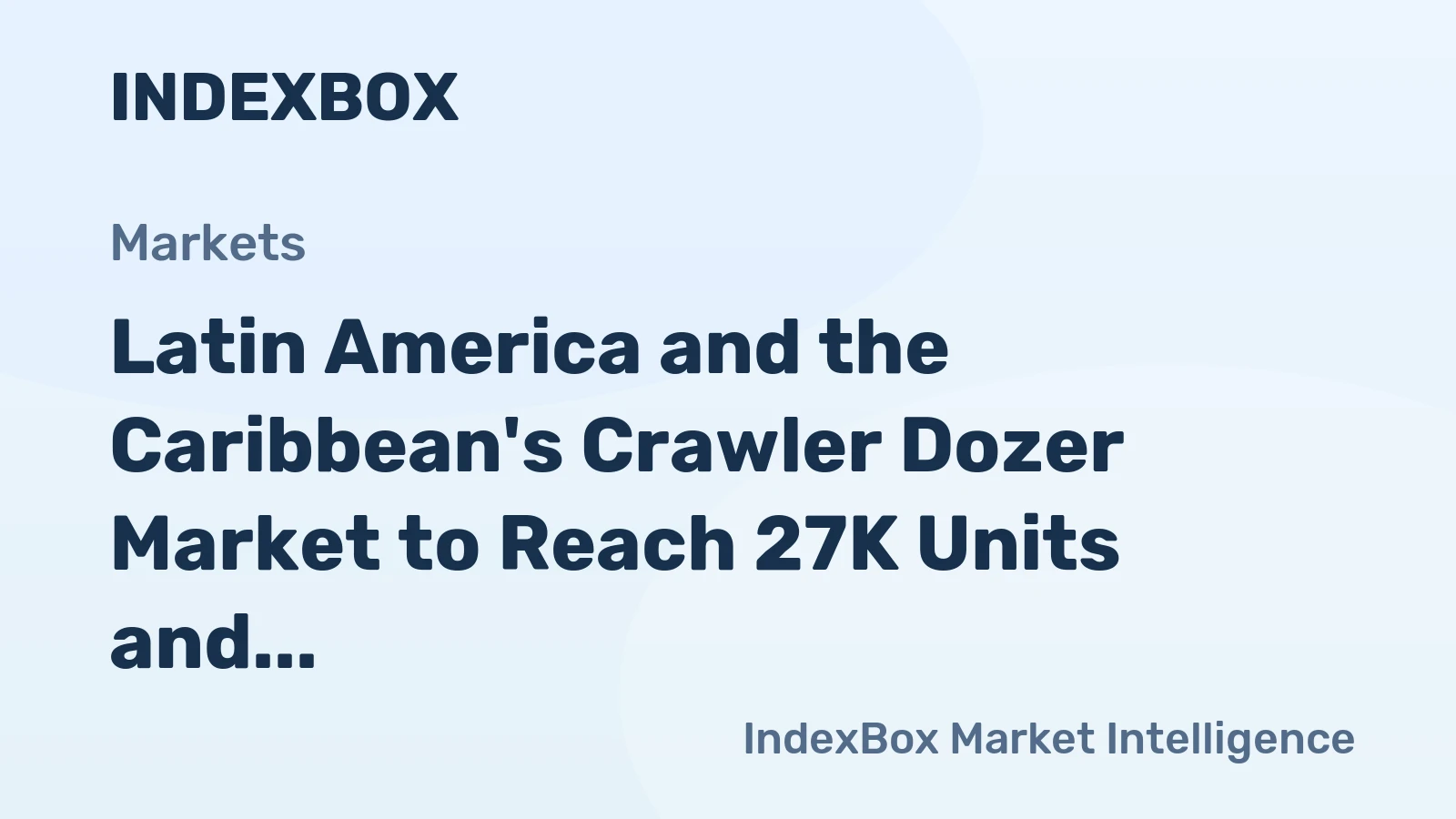 Latin America and the Caribbean's Crawler Dozer Market to Reach 27K Units and $5B by 2035