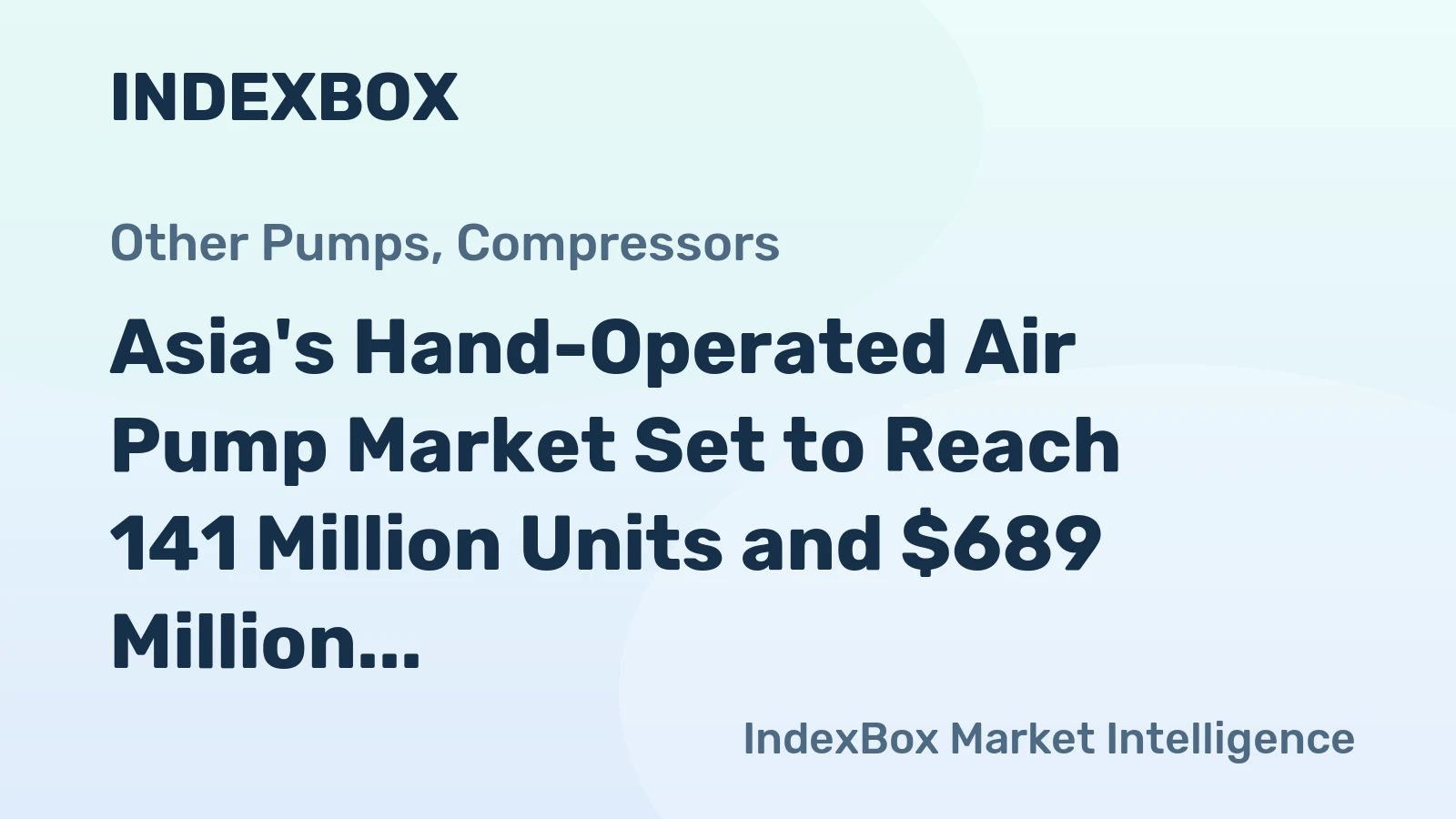 Asia's Hand-Operated Air Pump Market Set to Reach 141 Million Units and $689 Million in Value