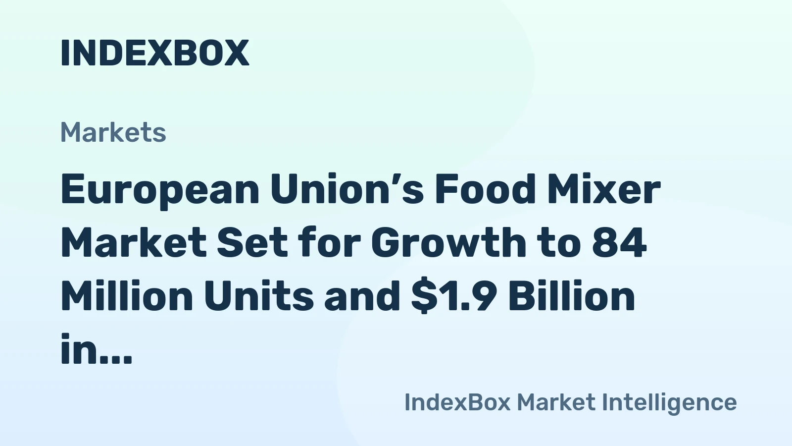 European Union’s Food Mixer Market Set for Growth to 84 Million Units and $1.9 Billion in Value