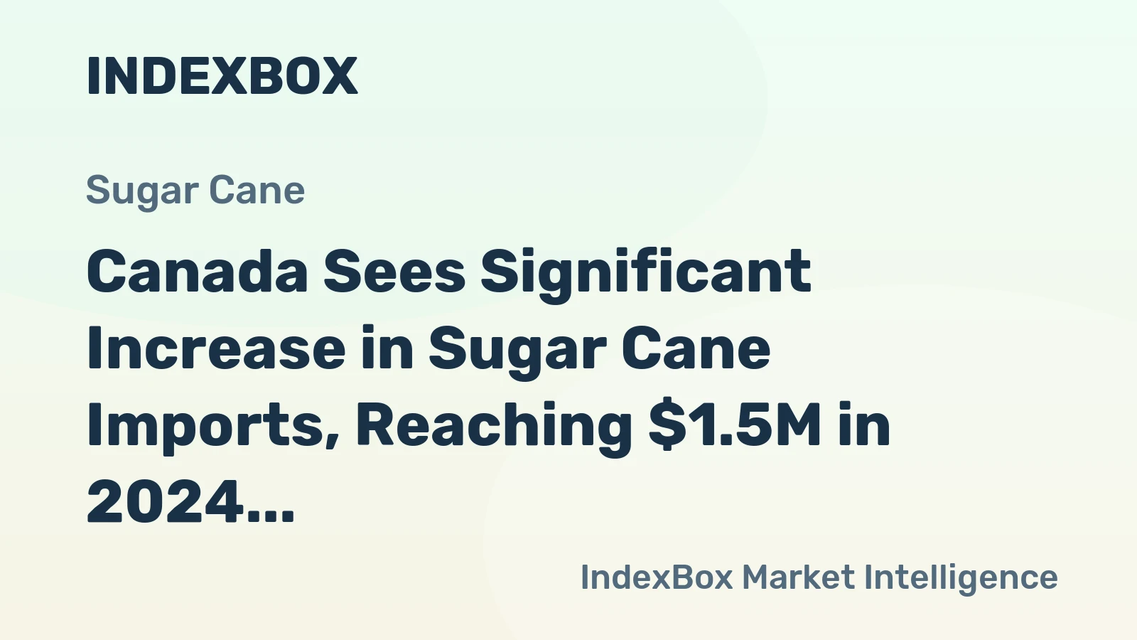 Canada Sees Significant Increase in Sugar Cane Imports, Reaching $1.5M in 2024