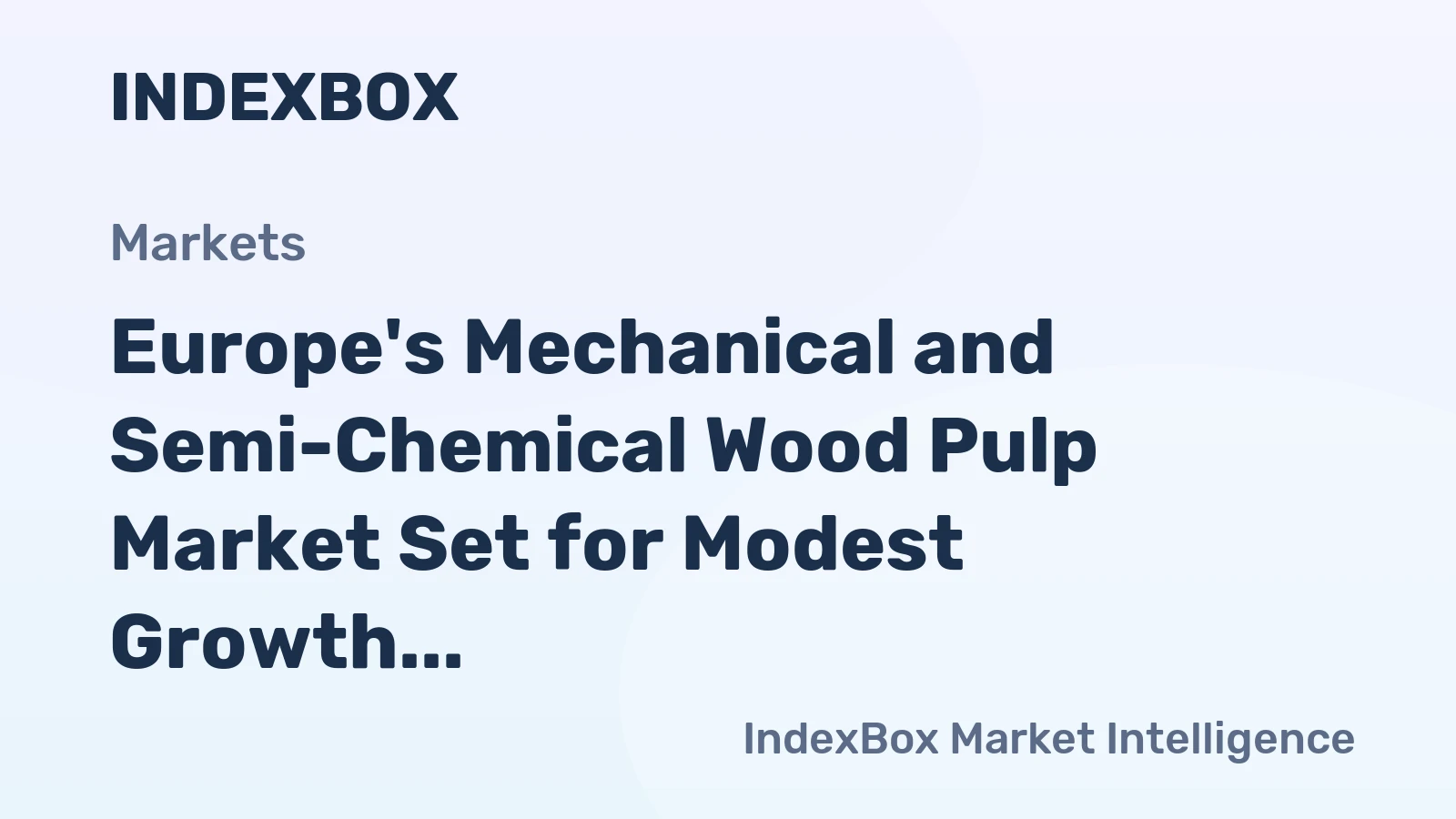 Europe's Mechanical and Semi-Chemical Wood Pulp Market Set for Modest Growth to 18 Million Tons and $11 Billion