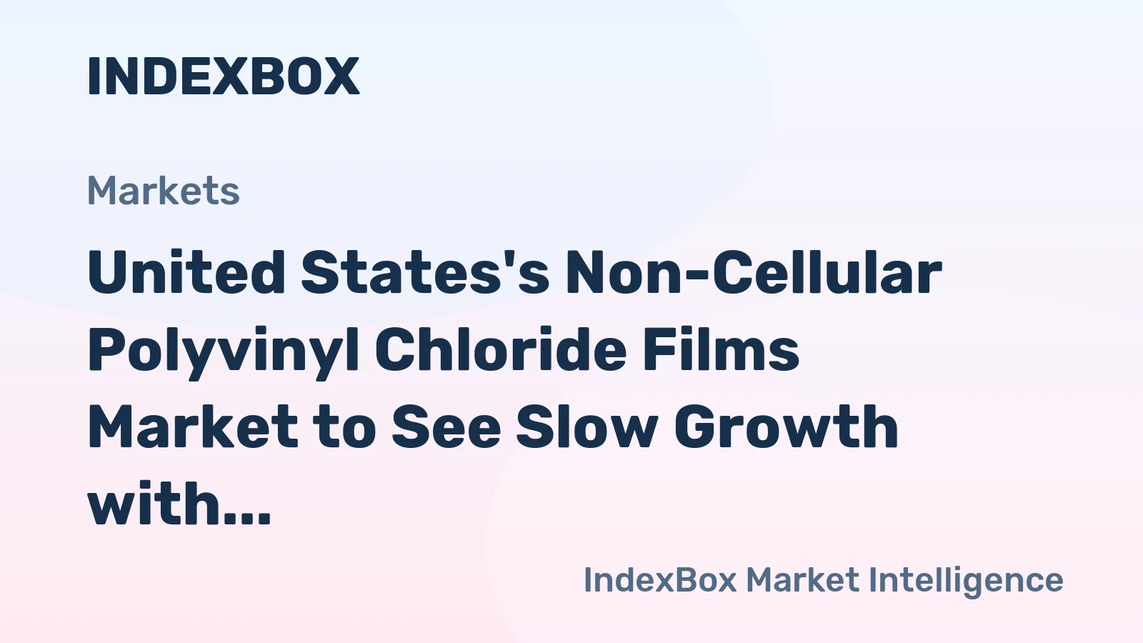United States's Non-Cellular Polyvinyl Chloride Films Market to See Slow Growth with +0.6% CAGR through 2035